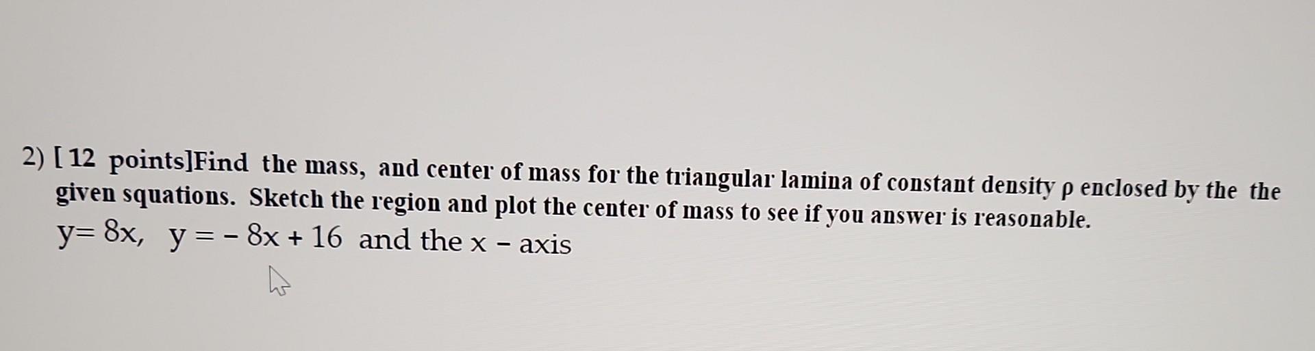 Solved 2) [ 12 points]Find the mass, and center of mass for | Chegg.com