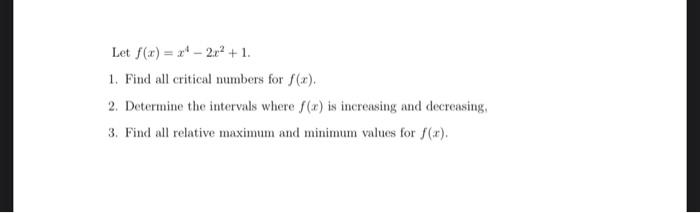 Solved Let f(x)=x4−2x2+1. 1. Find all critical numbers for | Chegg.com