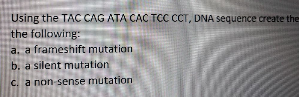 Solved Using the TAC CAG ATA CAC TCC CCT, DNA sequence | Chegg.com