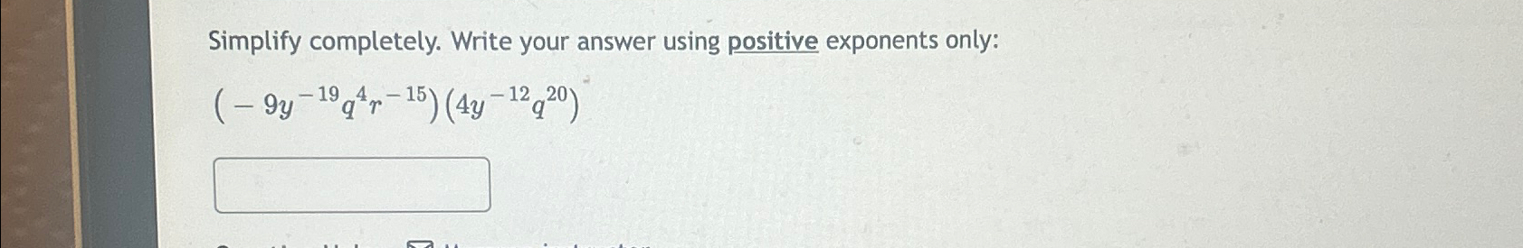 Solved Simplify completely. Write your answer using positive | Chegg.com