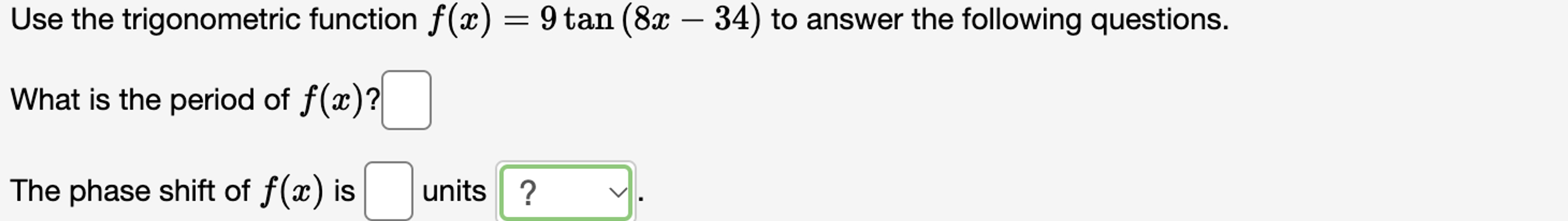 Solved Use the trigonometric function f(x)=9tan(8x-34) ﻿to | Chegg.com