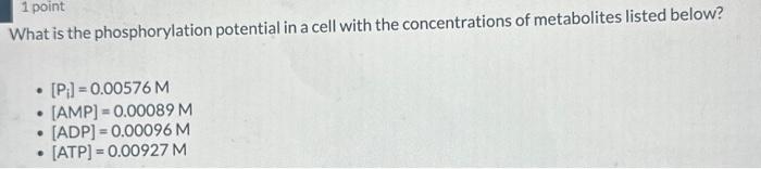 Solved 1 point What is the phosphorylation potential in a | Chegg.com