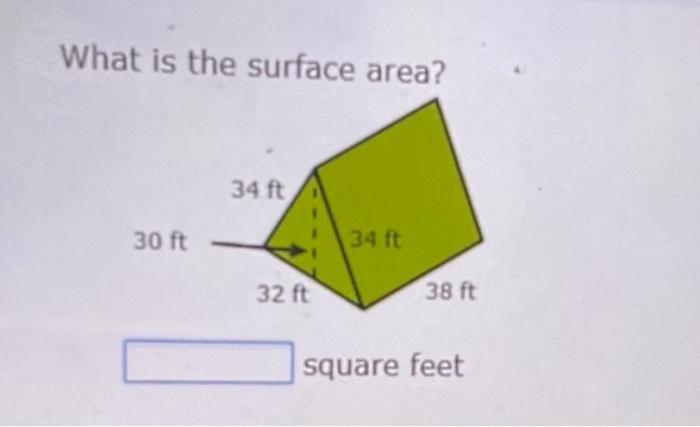 Solved What is the surface area? 34 ft 30 ft 34 ft 32 ft 38 | Chegg.com