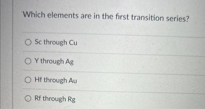 Solved Which elements are in the first transition series? Sc | Chegg.com