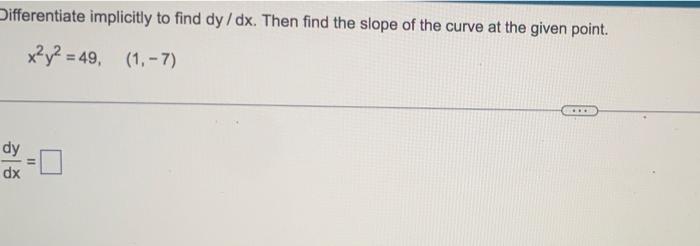 Solved Differentiate implicitly to find dy/dx. Then find the | Chegg.com