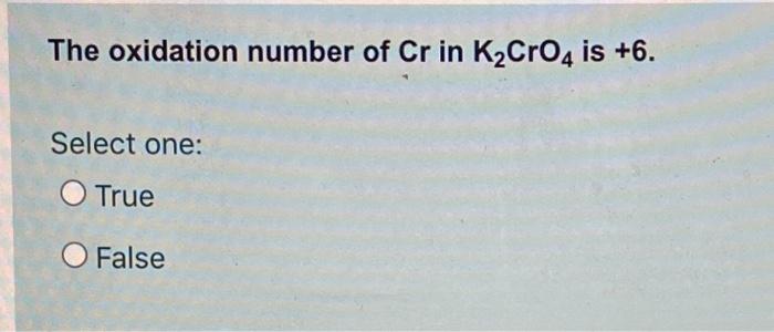 Solved The oxidation number of Cr in K2 CrO4 is +6. Select | Chegg.com