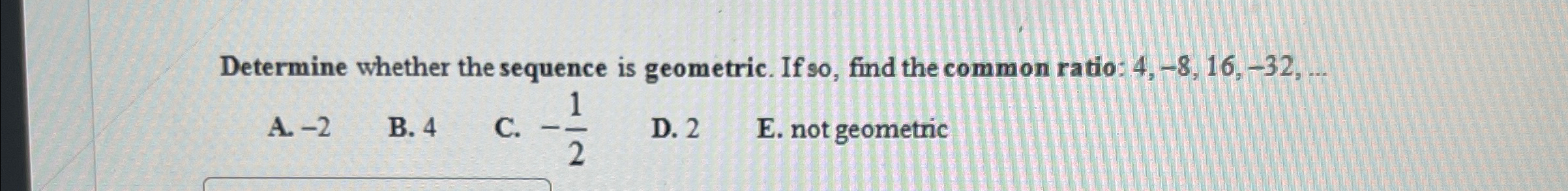 Solved Determine Whether The Sequence Is Geometric If So