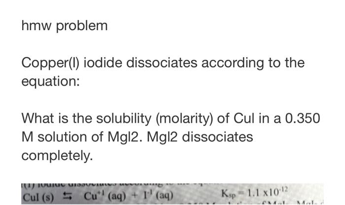 Solved hmw problem Copper(1) iodide dissociates according to | Chegg.com Solved hmw problem Copper(1) iodide dissociates according to | Chegg.com