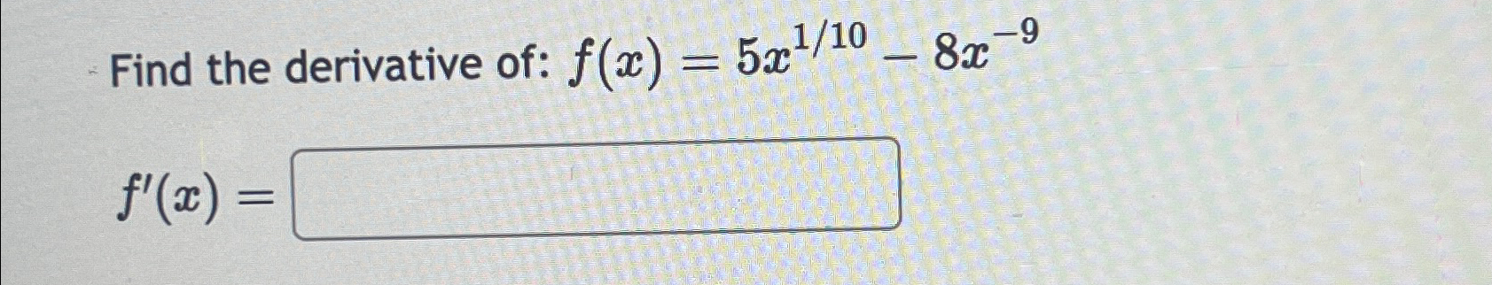 Solved Find the derivative of: f(x)=5x110-8x-9f'(x)= | Chegg.com