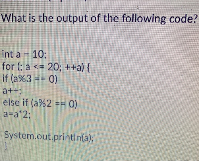 Solved What is the output of the following code? int a = 10; | Chegg.com