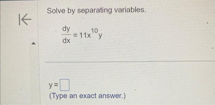 Solved Solve by separating variables. dxdy=11x10y y= (Type | Chegg.com