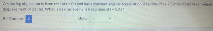 Solved A rotating object starts from rest at t=0 s and has a | Chegg.com