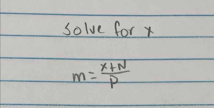 Solved Solve for x m=px+N | Chegg.com