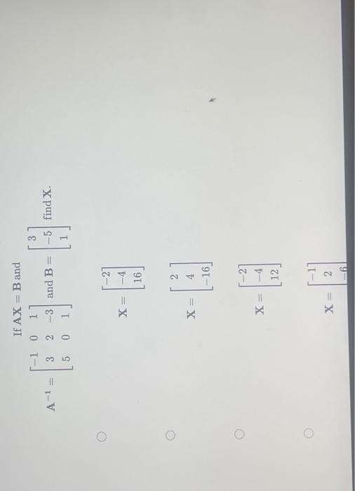 Solved If AX=B and A−1=⎣⎡−1350201−31⎦⎤ and B=⎣⎡3−51⎦⎤ find X | Chegg.com