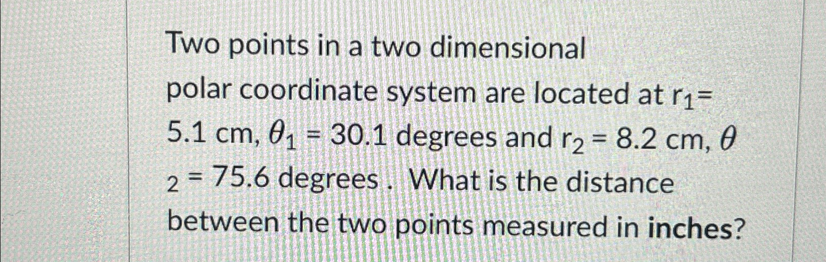 Solved Two points in a two dimensional polar coordinate | Chegg.com