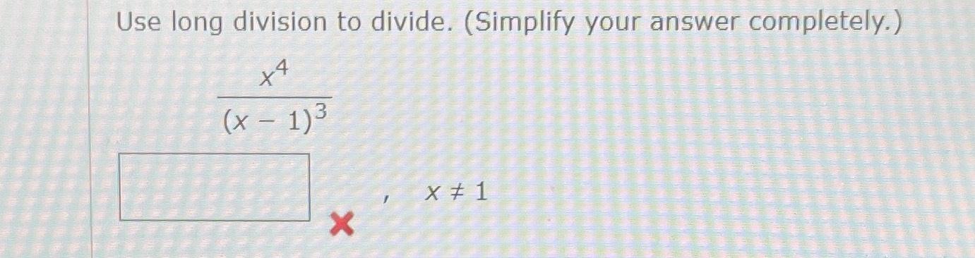 Solved Use long division to divide. (Simplify your answer | Chegg.com