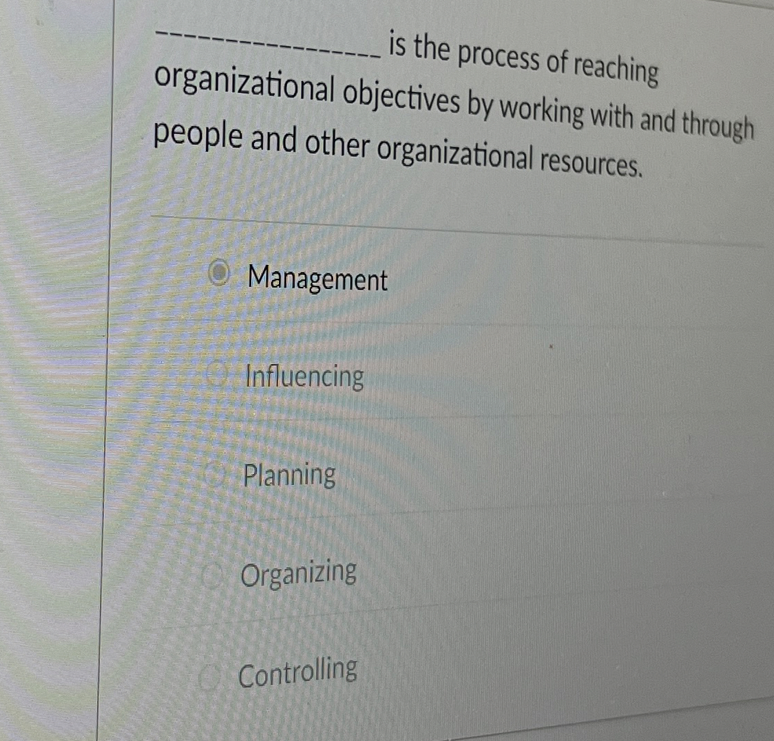 Solved is the process of reachingorganizational objectives | Chegg.com