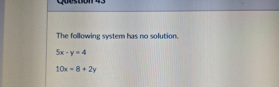 Solved The following system has no solution.5x-y=410x=8+2y | Chegg.com