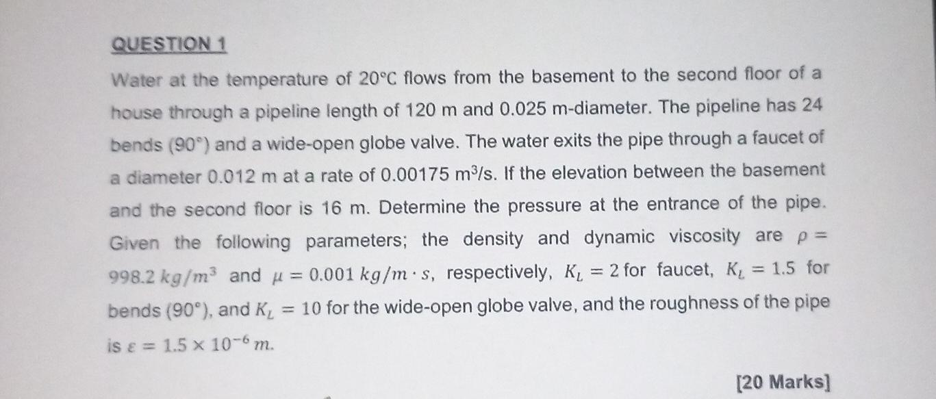Solved QUESTION 1 Water at the temperature of 20∘C flows | Chegg.com