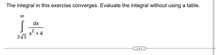 Solved The integral in this exercise converges. Evaluate the | Chegg.com