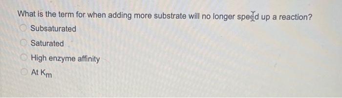 Solved What is the term for when adding more substrate will | Chegg.com