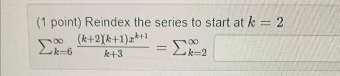 Solved (1 point) Reindex the series to start at k=2 | Chegg.com