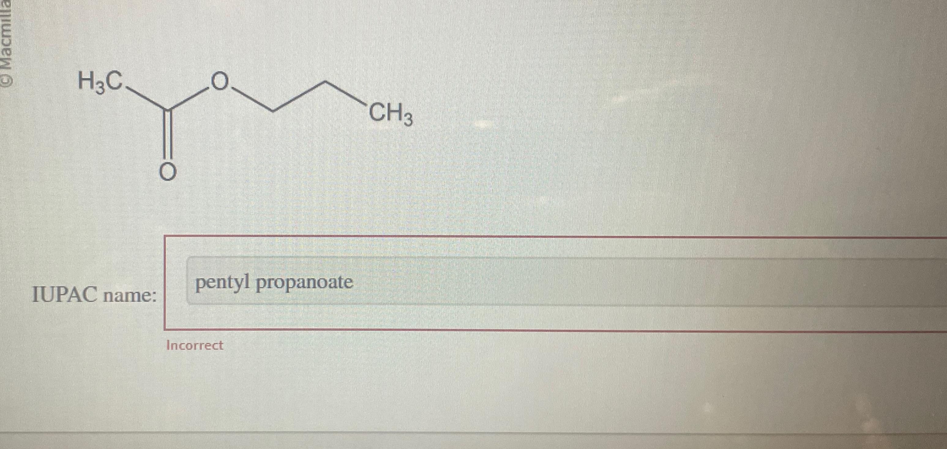 Solved IUPAC name:pentyl propanoateIncorrect | Chegg.com