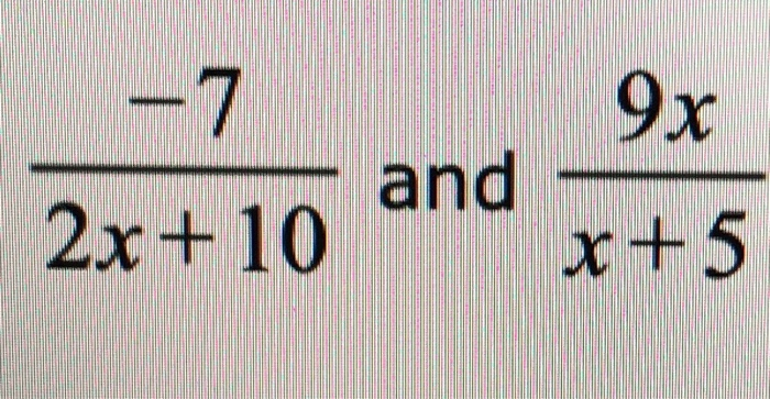 Solved 9x - 7 and 2x + 10 x+5 | Chegg.com