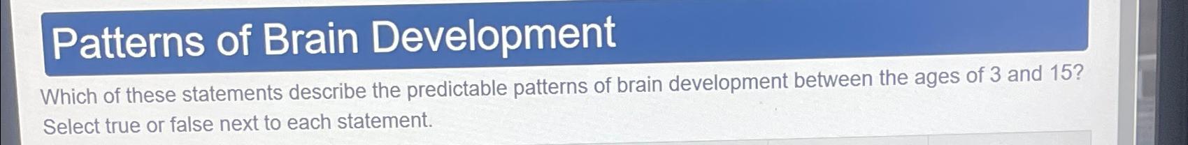 Solved Patterns of Brain DevelopmentWhich of these | Chegg.com