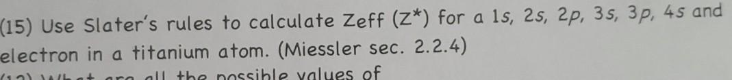 Solved (15) Use Slater's rules to calculate Zeff (z*) for a | Chegg.com