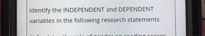 Solved Identify the INDEPENDENT and DEPENDENT variables in | Chegg.com