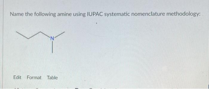 Solved Name the following amine using IUPAC systematic | Chegg.com