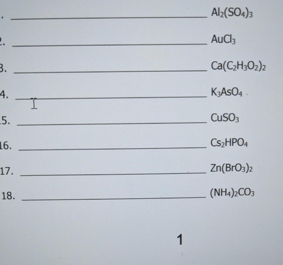 Solved Al2(SO4)3 2. AuCl3 3. Ca(C2H302)2 4. K3AsO4 1 5. | Chegg.com