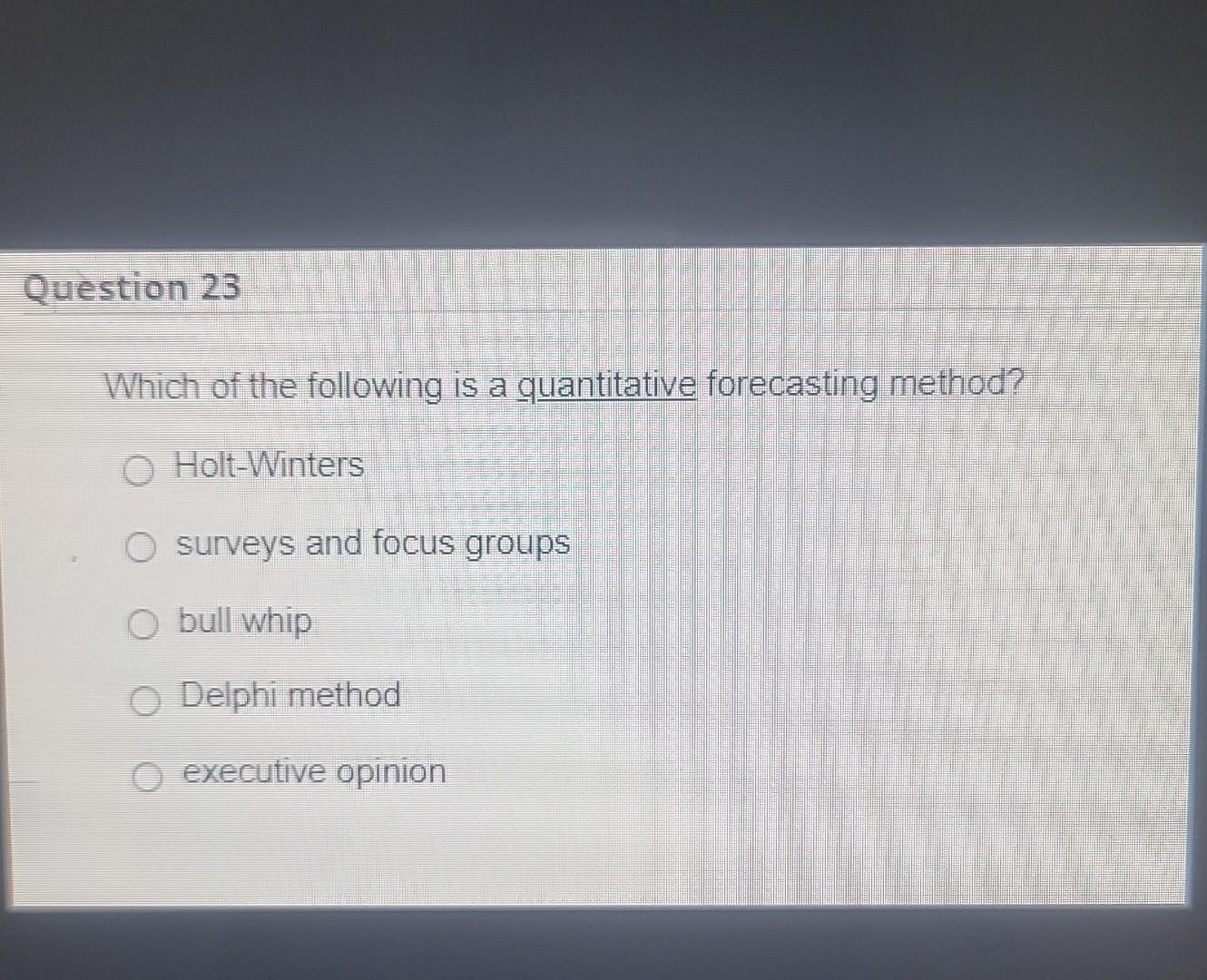 Solved Which of the following is a quantitative forecasting | Chegg.com