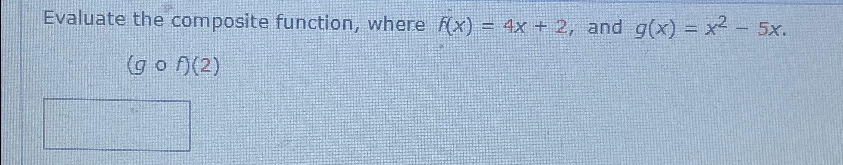 Solved Evaluate the composite function, where f(x)=4x+2, | Chegg.com