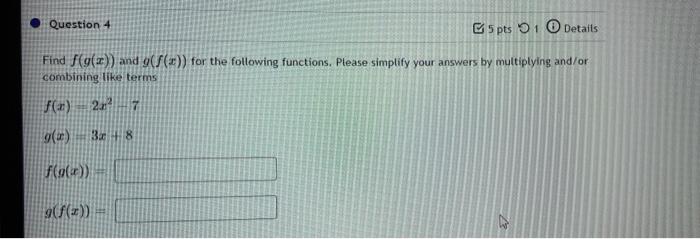 Solved Question 4 5 pts 5 1 Details Find f(g(x)) and (S)) | Chegg.com Solved Question 4 5 pts 5 1 Details Find f(g(x)) and (S)) | Chegg.com
