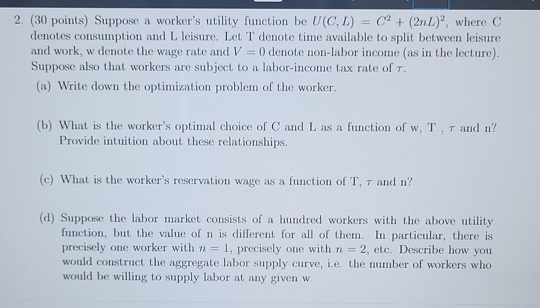 Solved 2. (30 points) Suppose a worker's utility function be | Chegg.com
