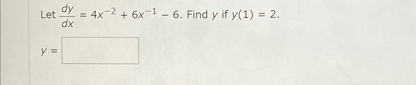 Solved Let dydx=4x-2+6x-1-6. ﻿Find y ﻿if y(1)=2y= | Chegg.com