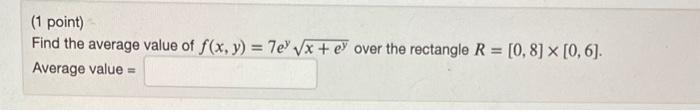 Solved ( point) Find the average value of f(x,y)=7eyx+ey | Chegg.com