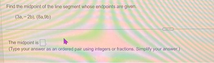 Solved Find the midpoint of the line segment whose endpoints | Chegg.com