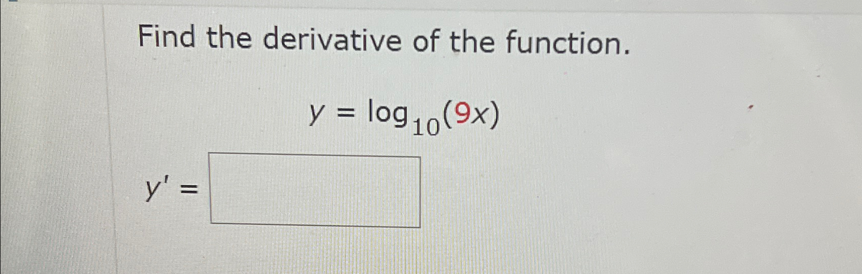 Solved Find the derivative of the function.y=log10(9x)y'= | Chegg.com