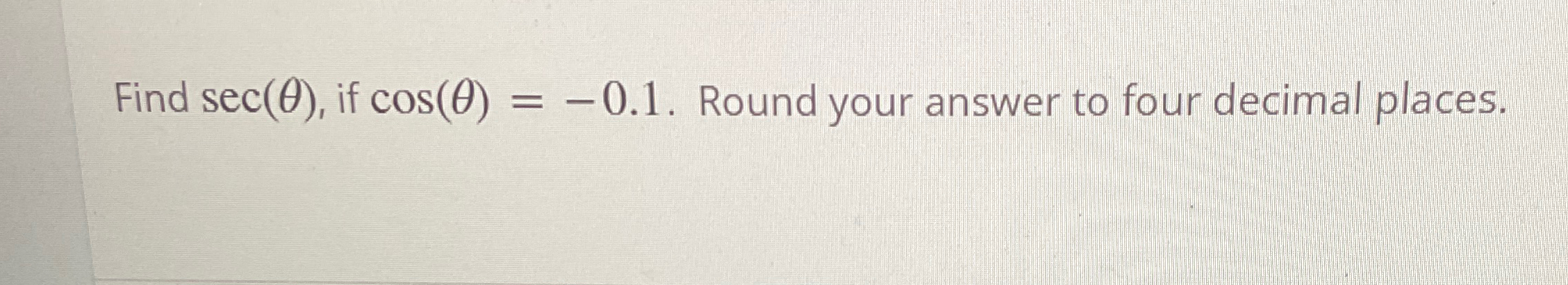 Solved Find sec(θ), ﻿if cos(θ)=-0.1. ﻿Round your answer to | Chegg.com