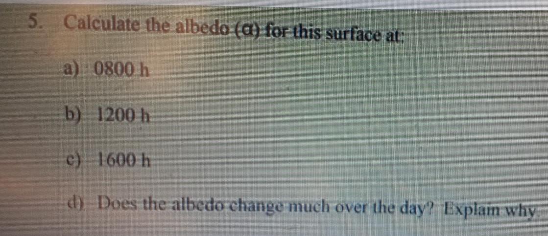 Solved 5. Calculate the albedo (a) for this surface at: a) · | Chegg.com