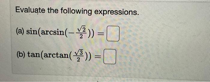 Solved Evaluate the following expressions. = (a) sin(arcsin( | Chegg.com