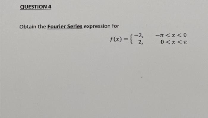 Solved QUESTION 4 Obtain the Fourier Series expression for | Chegg.com