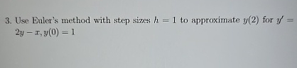 Solved Use Euler's method with step sizes h=1 ﻿to | Chegg.com