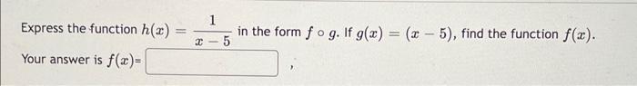 Solved Express the function h(x)=x−51 in the form f∘g. If | Chegg.com