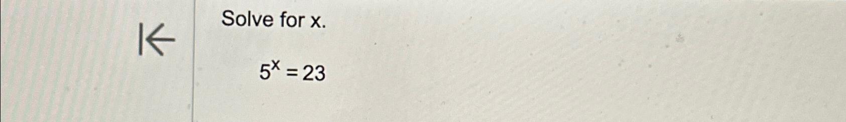 Solved Solve for x.5x=23 | Chegg.com