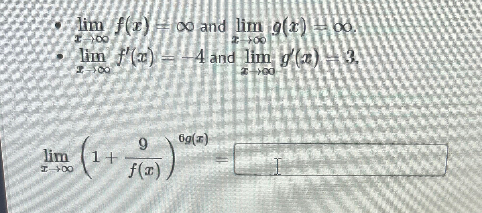 Solved limx→∞f(x)=∞ ﻿and limx→∞g(x)=∞.limx→∞f'(x)=-4 ﻿and | Chegg.com