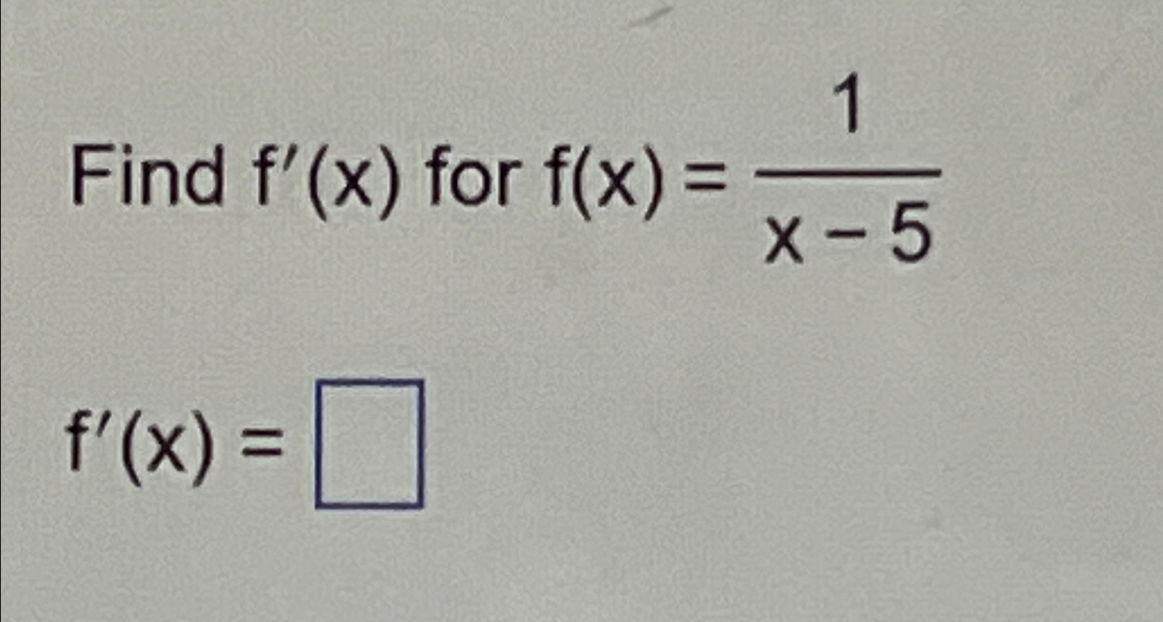 Solved Find f'(x) ﻿for f(x)=1x-5f'(x)= | Chegg.com